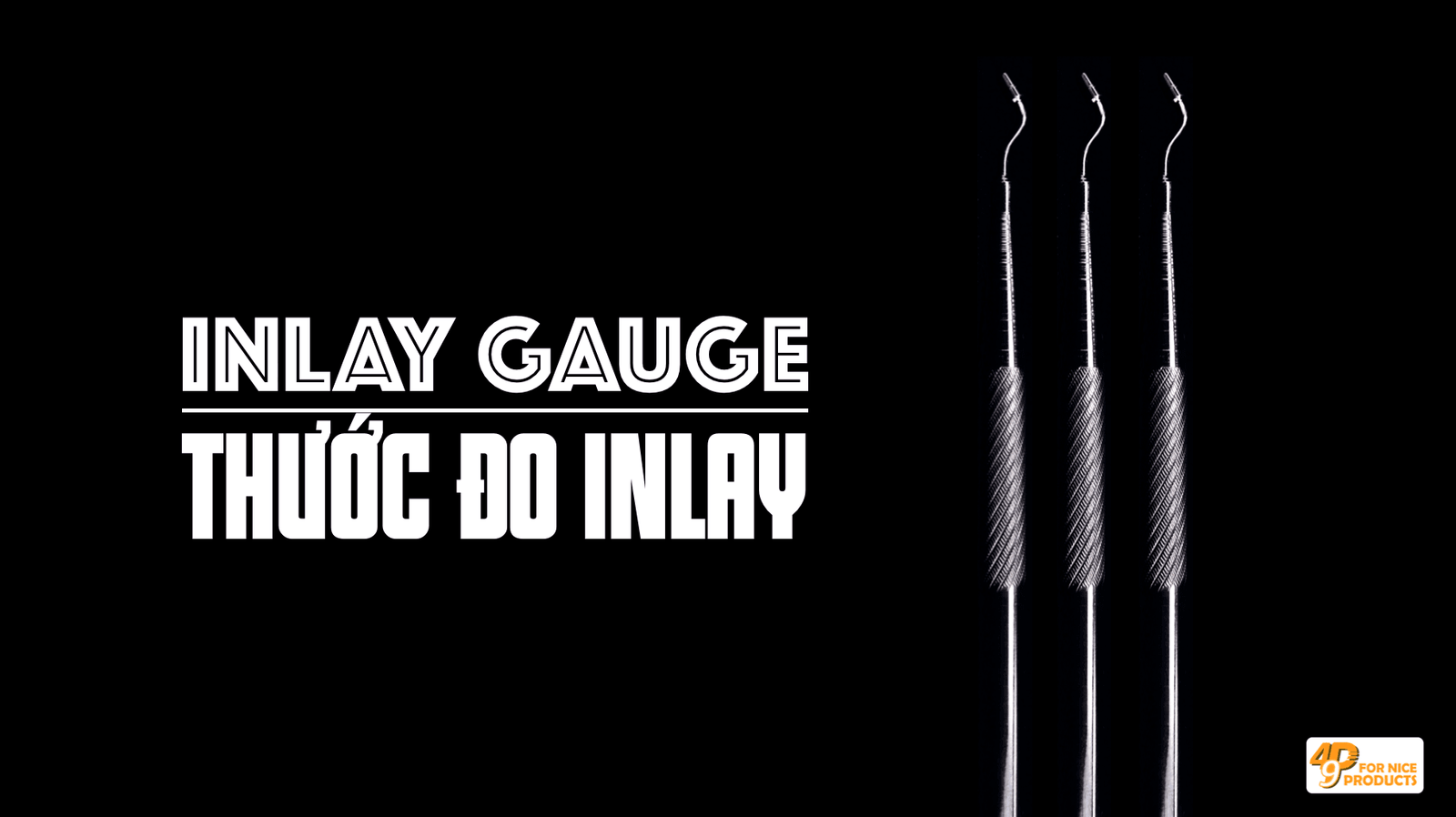 Inlay Gauge - Thước đo Inlay: Chuẩn hoá xoang Inlay